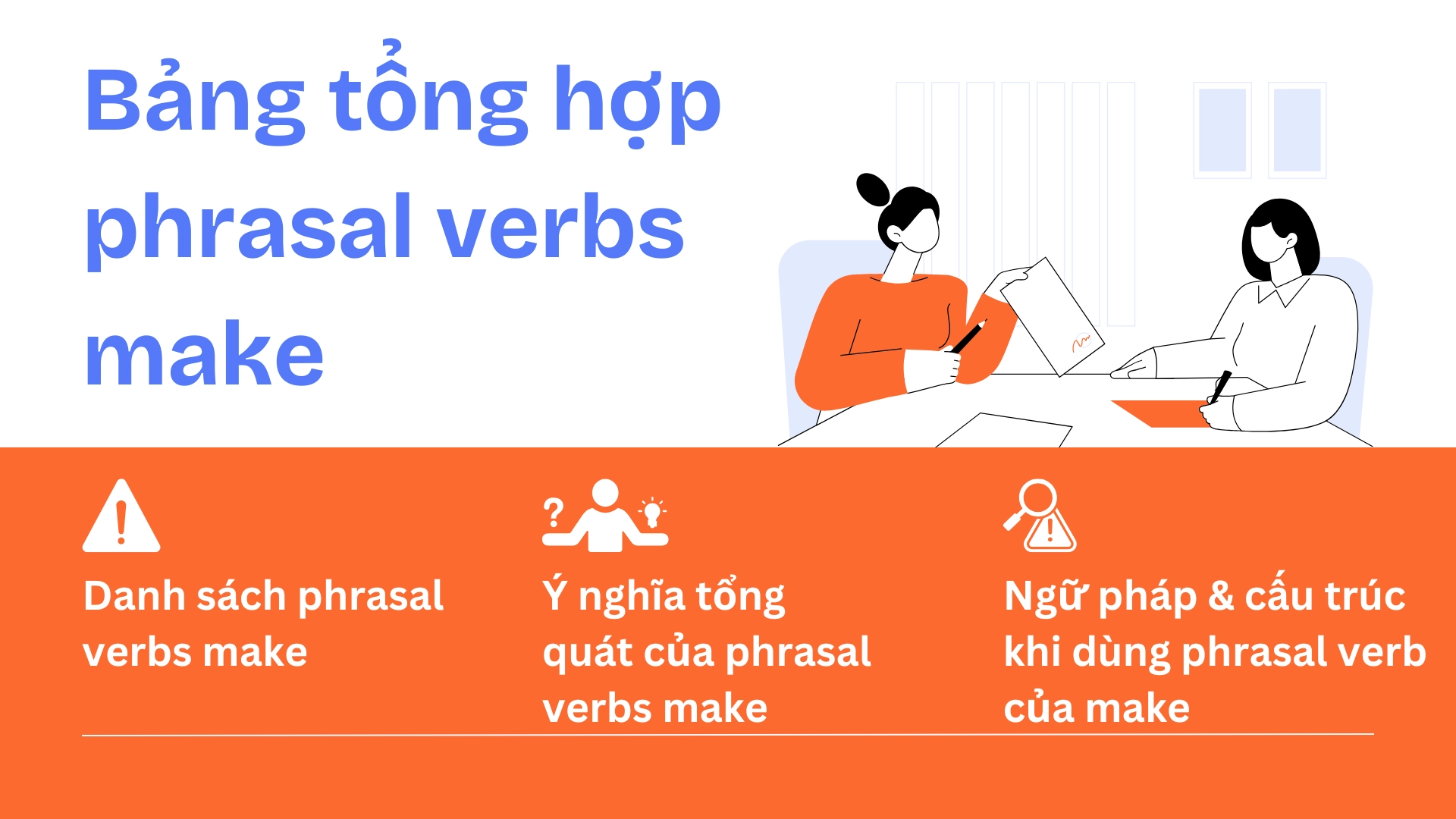 Tổng Hợp Phrasal Verbs Make – Các Phrasal Verb Với Make đầy đủ Nhất (2025)